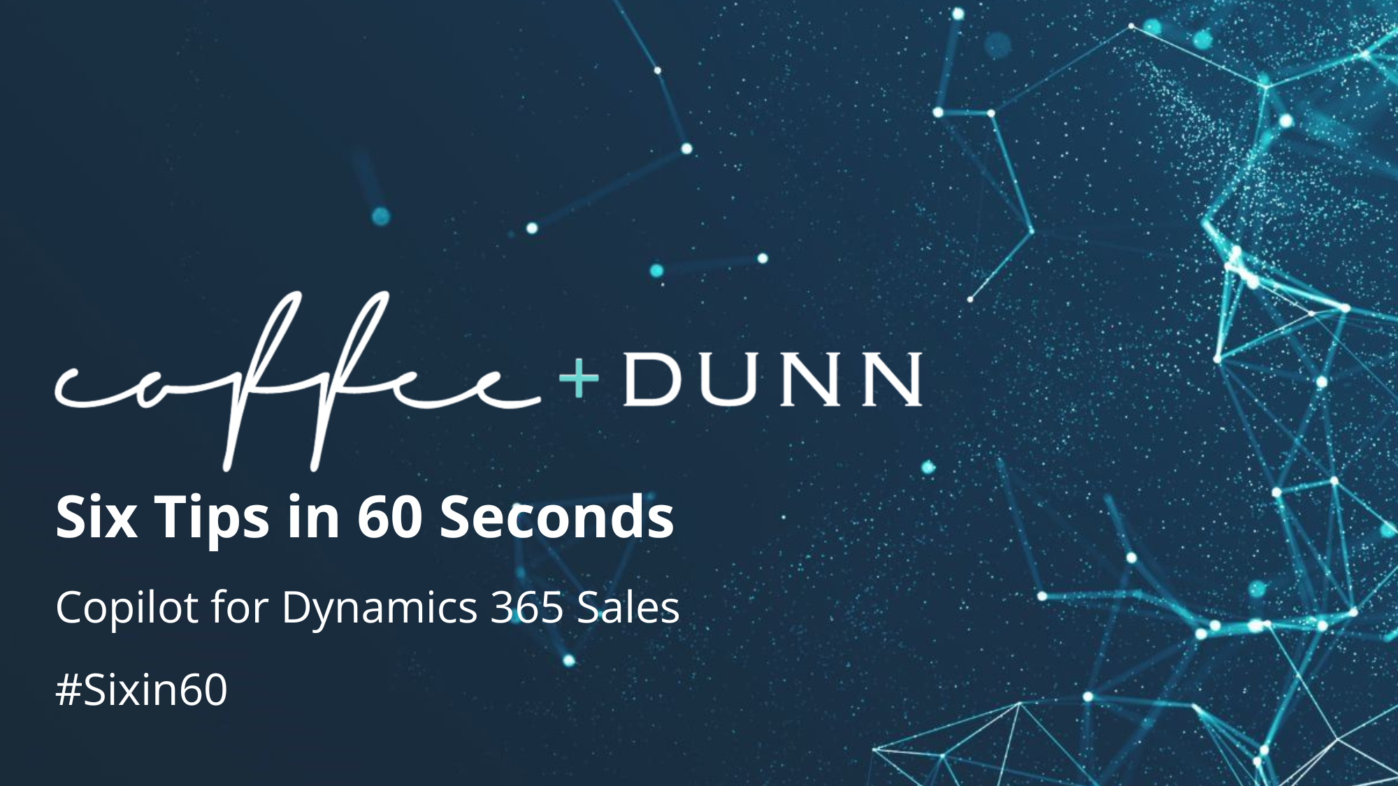 Six Tips in 60 Seconds: Copilot for Dynamics 365 Sales | Coffee + Dunn